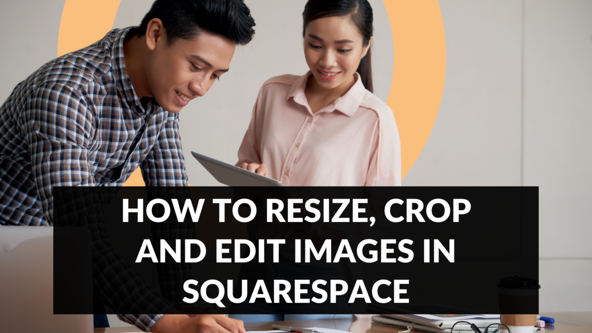 How to Resize, Crop and Edit Images in Squarespace - Create with Squarespace